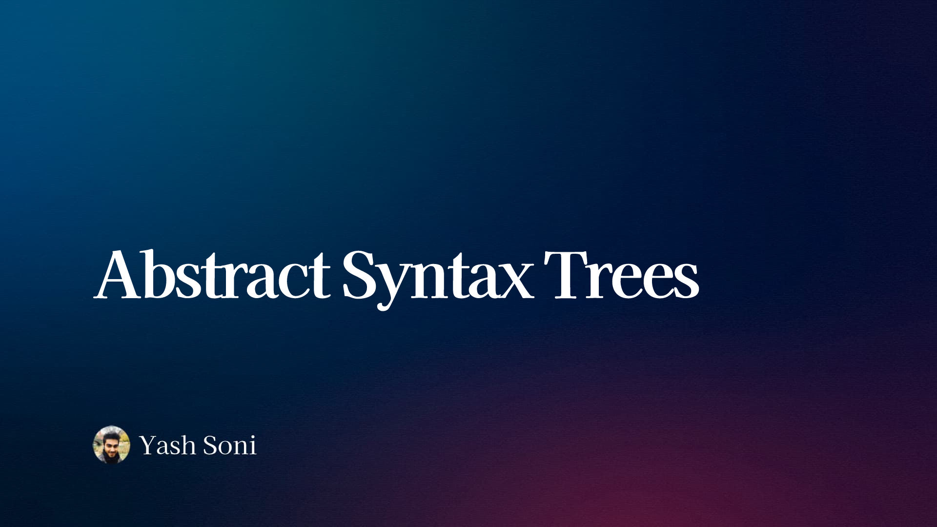 Abstract Syntax Trees | Yash Soni
