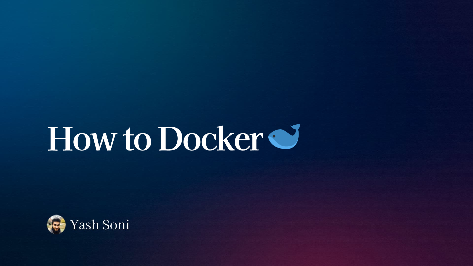 How to Docker 🐋 | Yash Soni