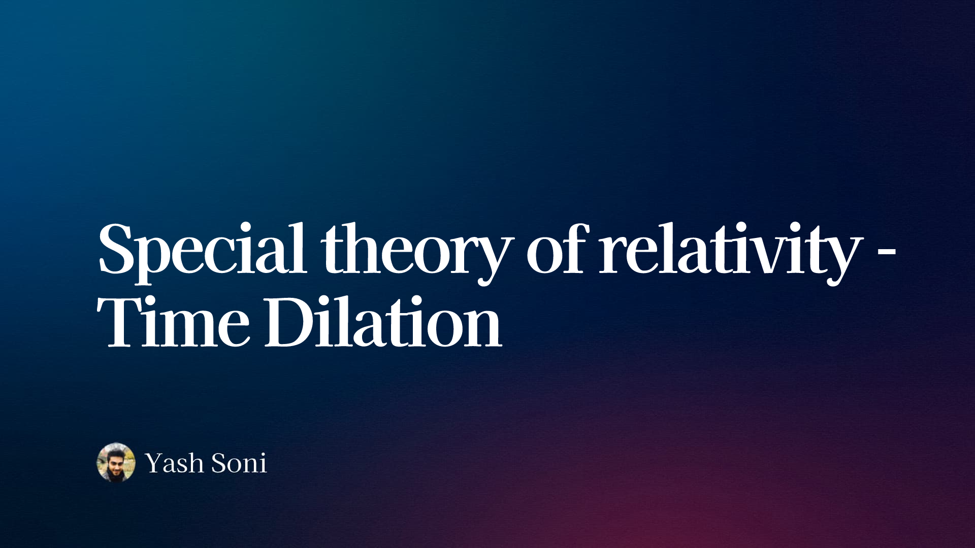 Special theory of relativity - Time Dilation | Yash Soni